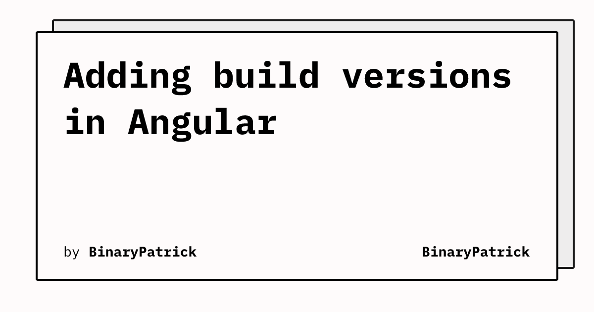 Adding build versions in Angular | BinaryPatrick